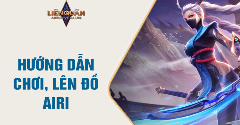 Airi Liên Quân: Cách Lên Đồ, Bảng Ngọc & Combo Chuẩn 2025 | Thái Writer