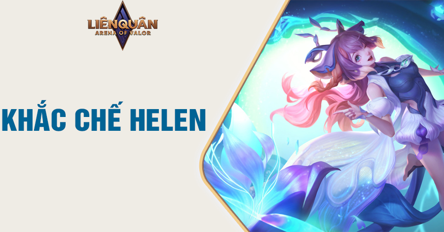 Khắc Chế Helen 2025: Top Tướng & Trang Bị Khiến Helen Vô Dụng | Thái Writer